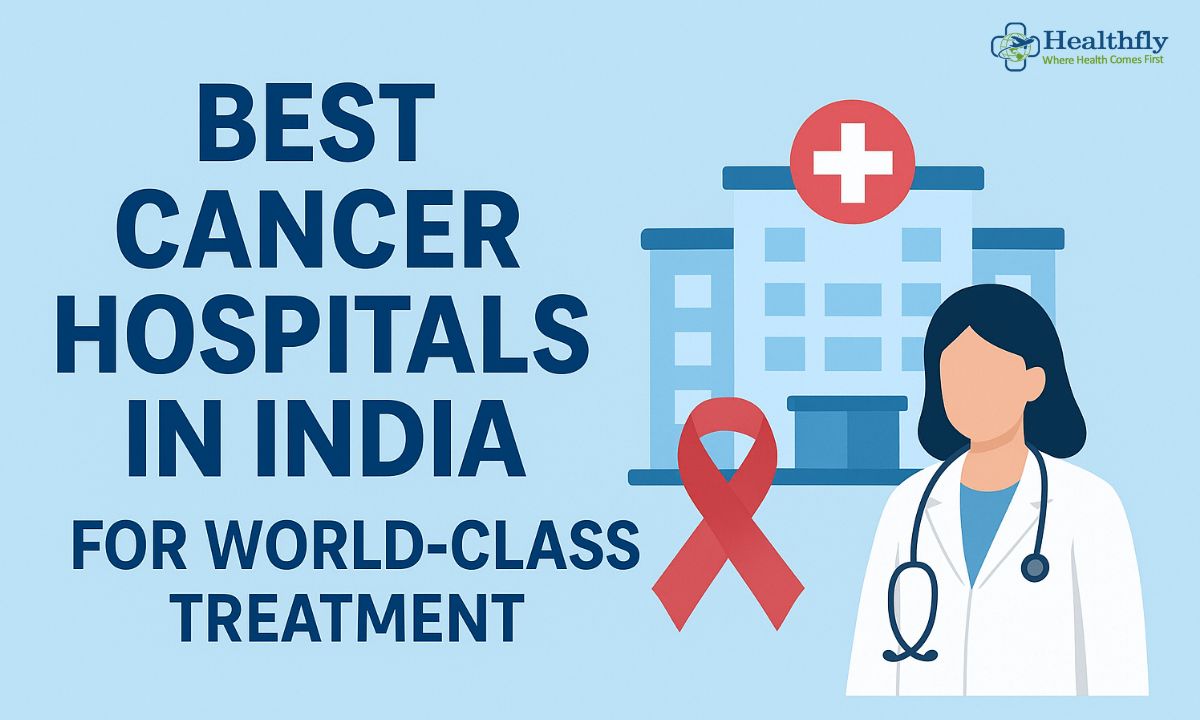 Best Cancer & Hospitals in India for World-Class Treatment